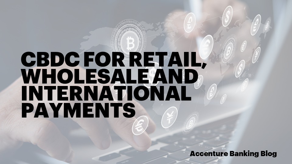 CBDC for retail, wholesale and international Payments | Accenture ...